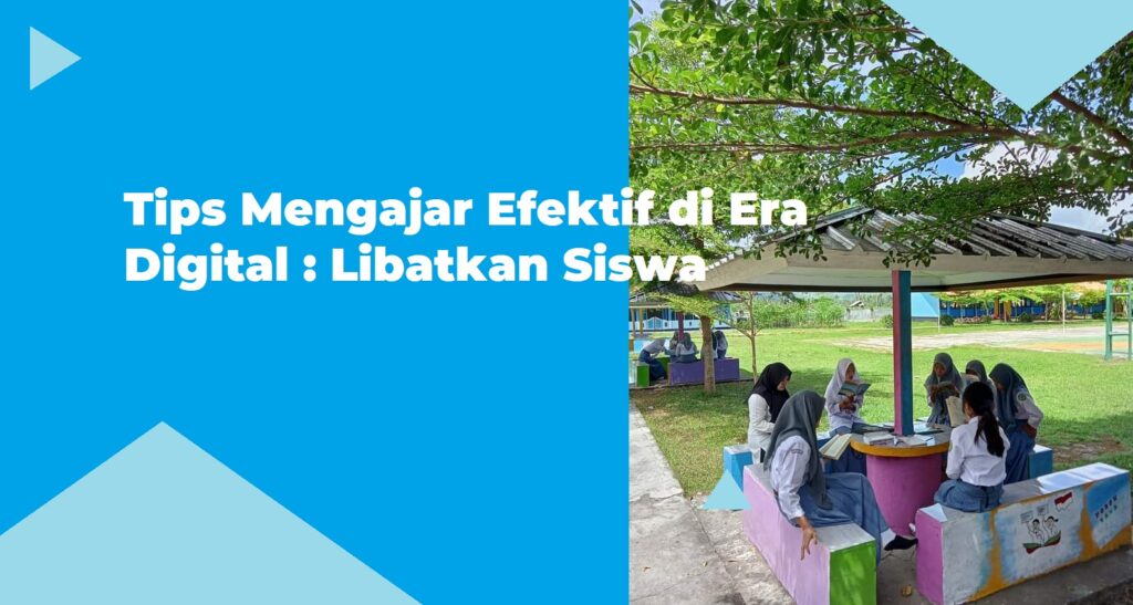 Tips Mengajar Efektif di Era Digital : Libatkan Siswa - SMAN 1 Lunyuk